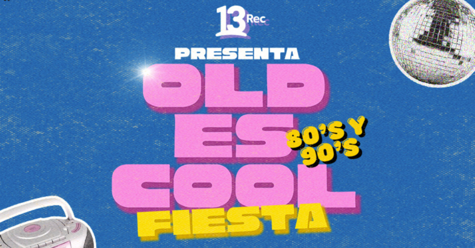 13Rec presenta OLD ES COOL: la fiesta 80s y 90s que te hará bailar sin ...